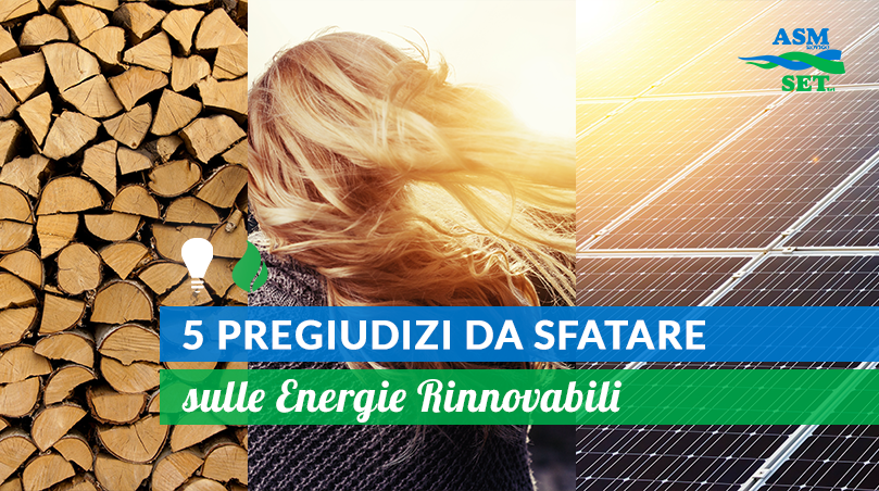 5 Pregiudizi da sfatare sulle Energie Rinnovabili. 5 Pregiudizi da sfatare sulle Energie Rinnovabili.